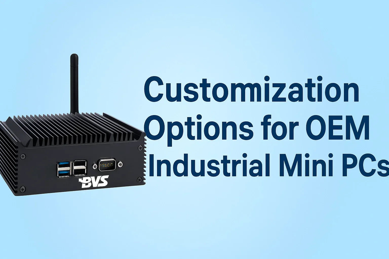 Customization Options for OEM Industrial Mini PCs: CPU, I/O Ports, BIO ...