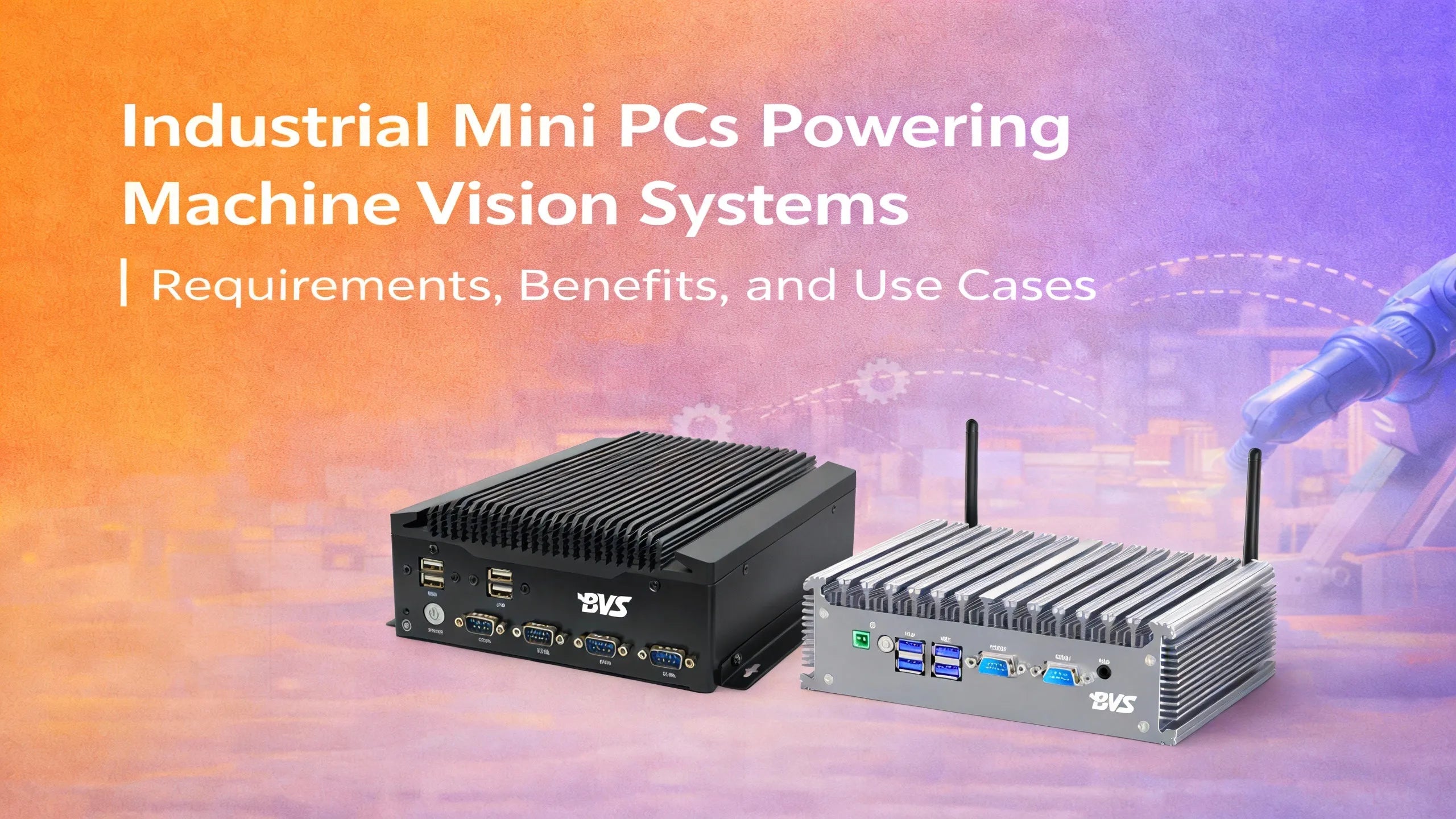 Industrial Mini PCs Powering Machine Vision Systems: Requirements, Ben ...