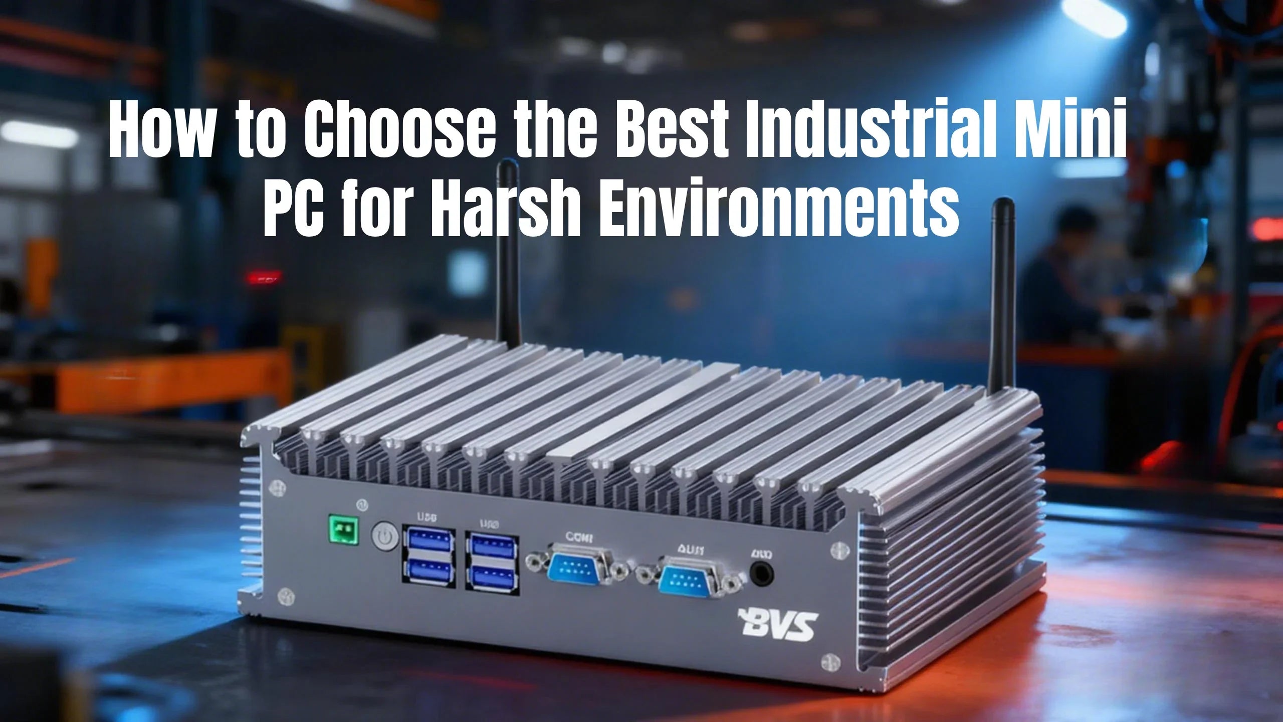 How to Choose the Best Industrial Mini PC for Harsh Environments – bvsipc